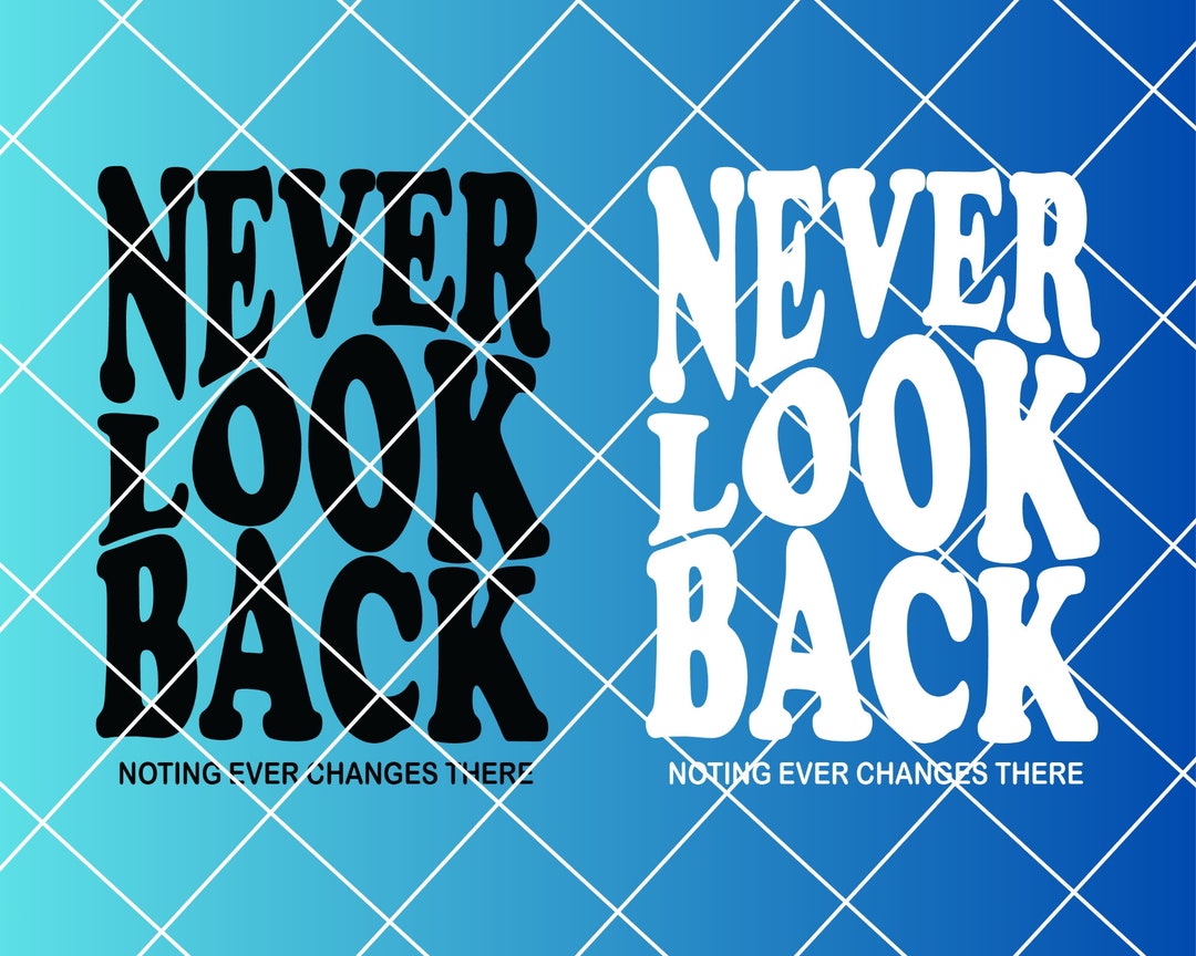 Never Look Back SVG / Never Look Back PNG / Tshirt Svg / Tshirt Png ...