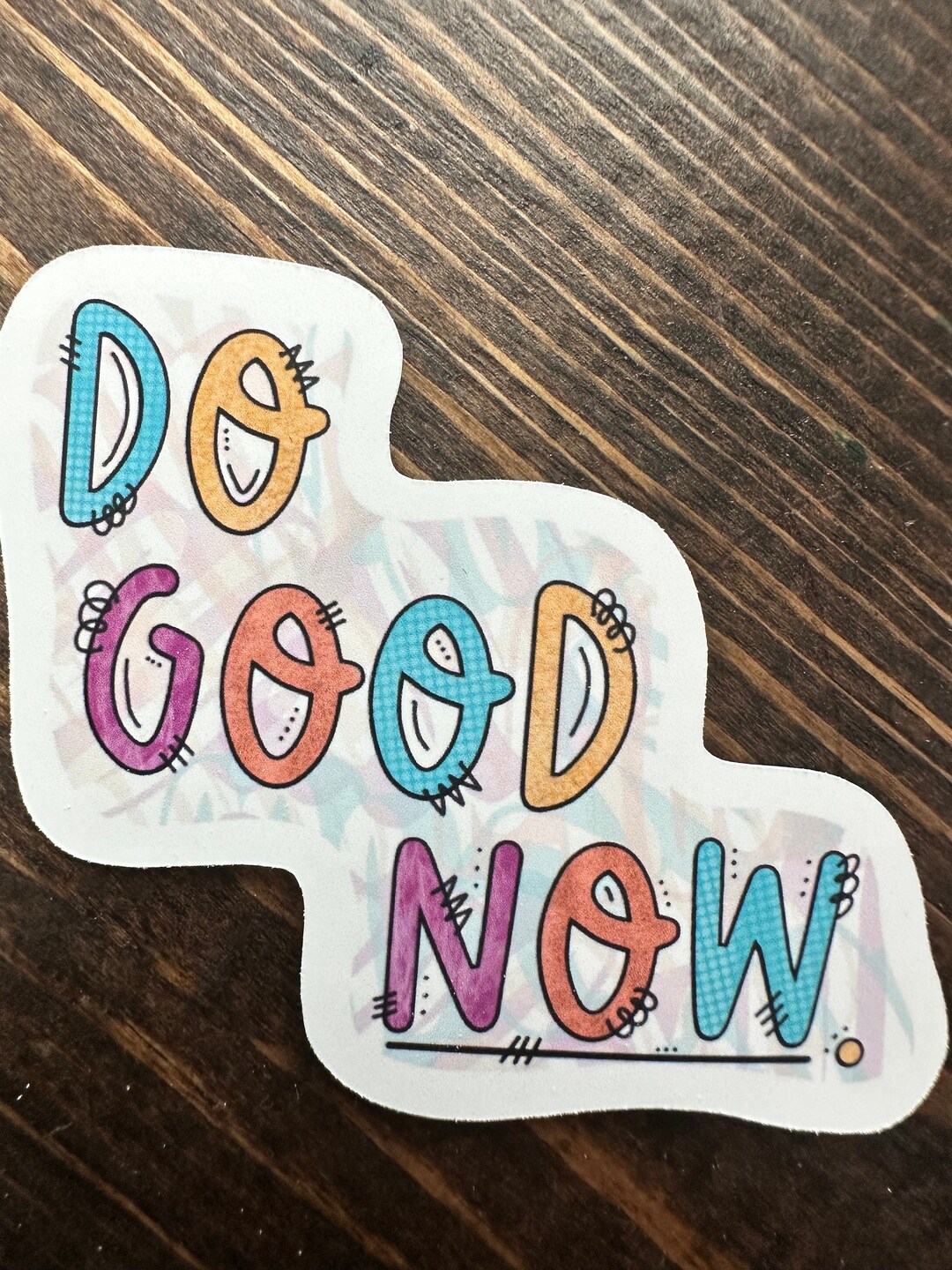 Do Good Now: Matte & Glossy Vinyl Sticker Decals-waterproof/tear ...