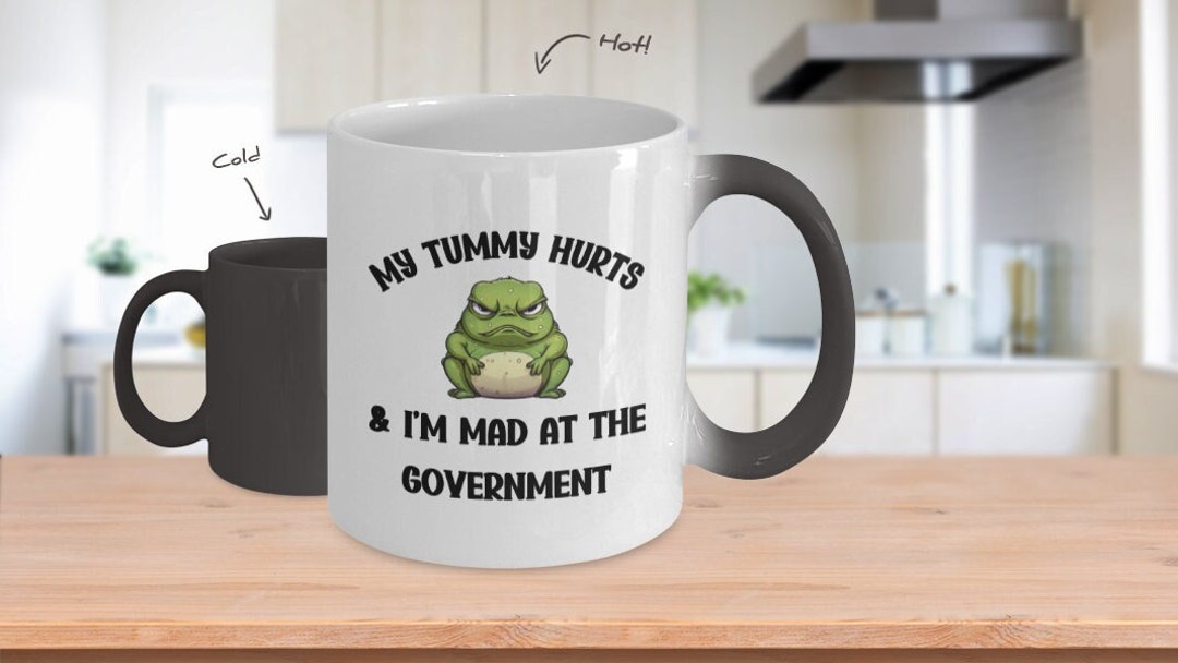 My Tummy Hurts and Im Mad at the Government Mug, My Tummy Hurts and I'm ...