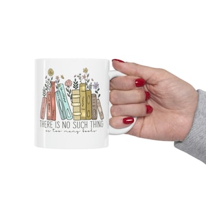 There's No Such Thing as Too Many Books Ceramic Mug 11oz Book Lovers ...