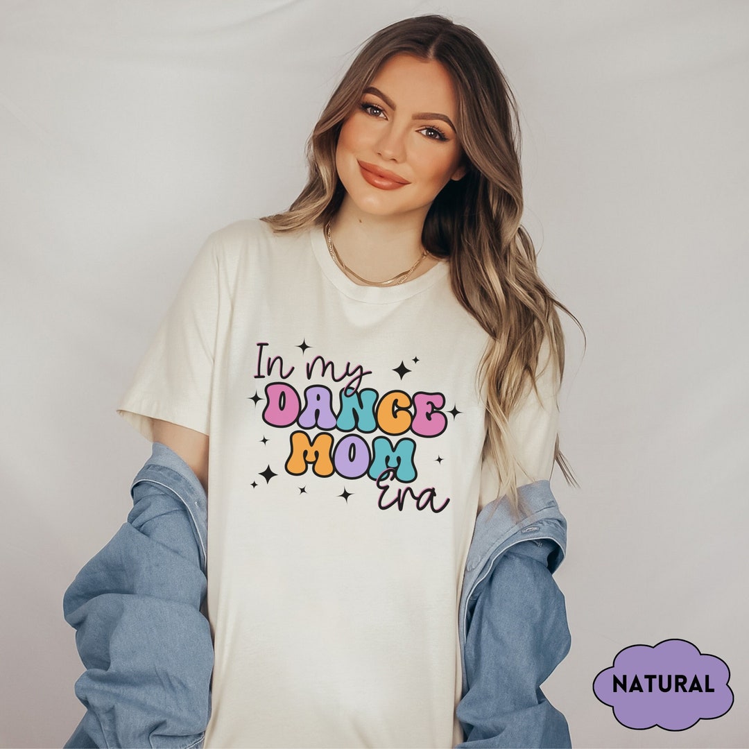 Dance Mom Era Shirt Dance Mom Shirt in My Dance Mom Era - Etsy