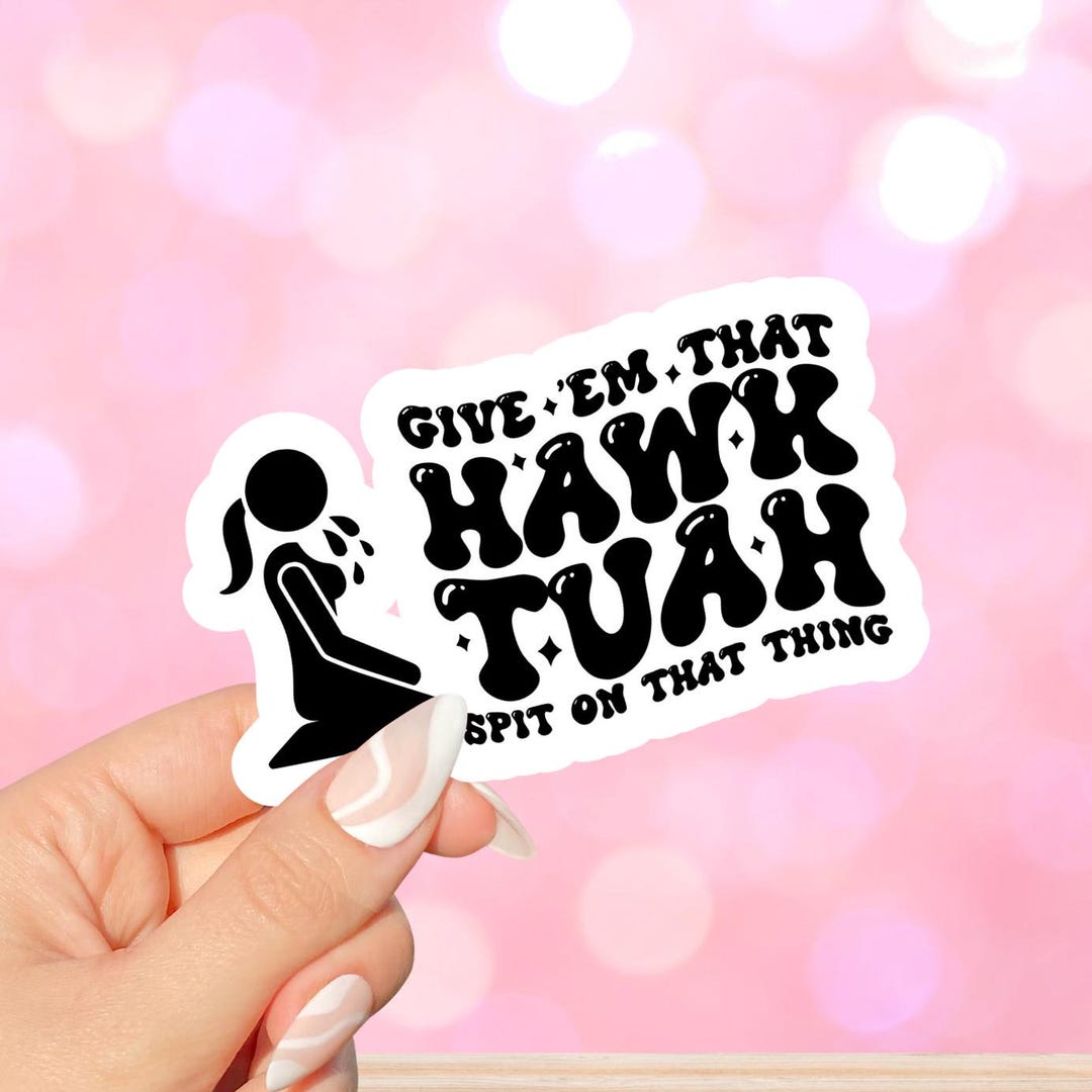 Hawk Tuah Girl Vinyl Sticker, Spit on That Thang Decal, Funny Decor for ...