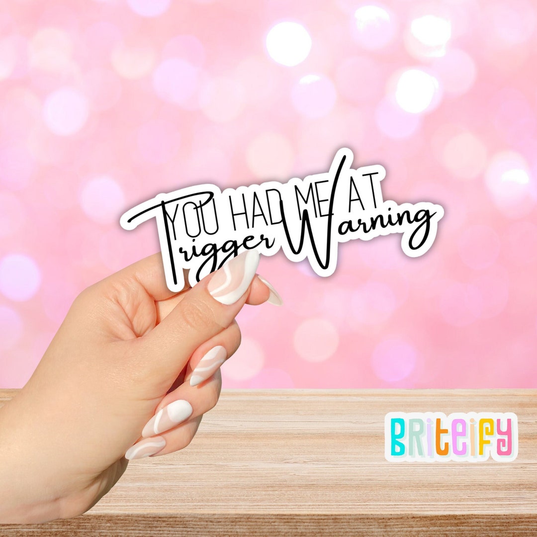 You Had Me at Trigger Warning Sticker - Bookish Smutty Gifts, Kindles ...