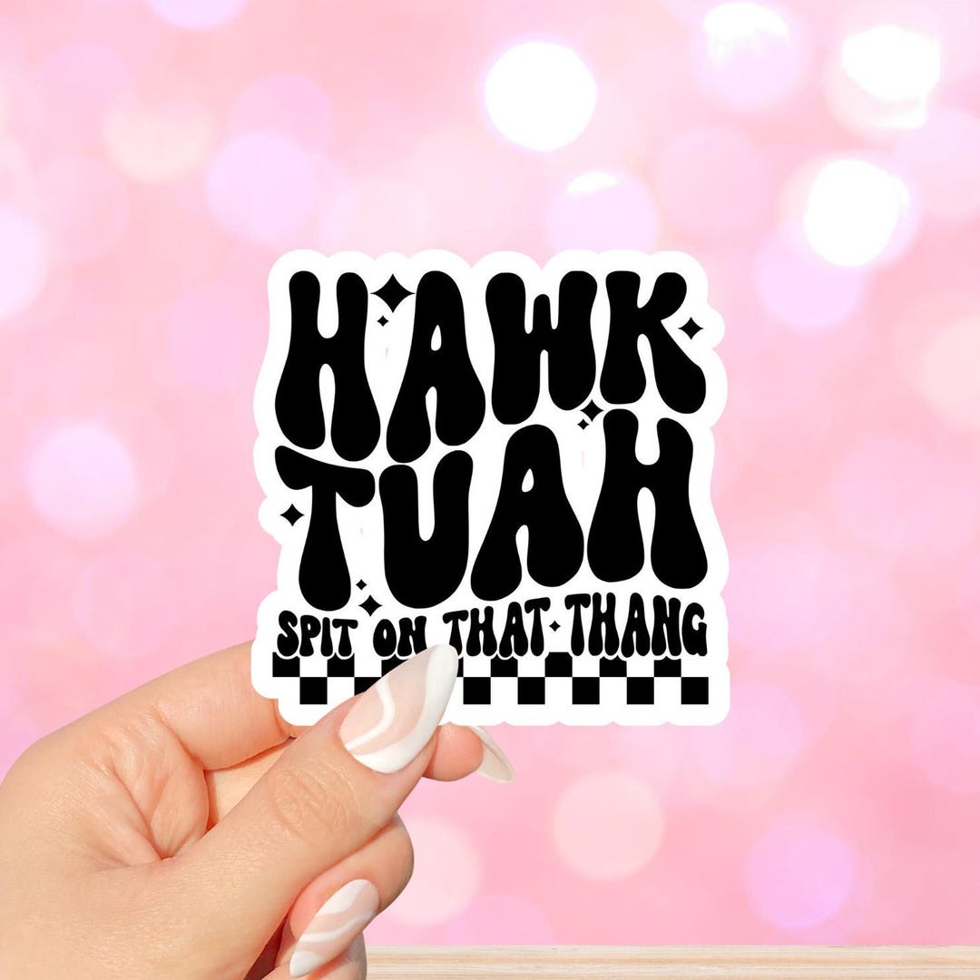 Hawk Tuah Girl Vinyl Sticker, Spit on That Thang Decal, Funny Decor for ...