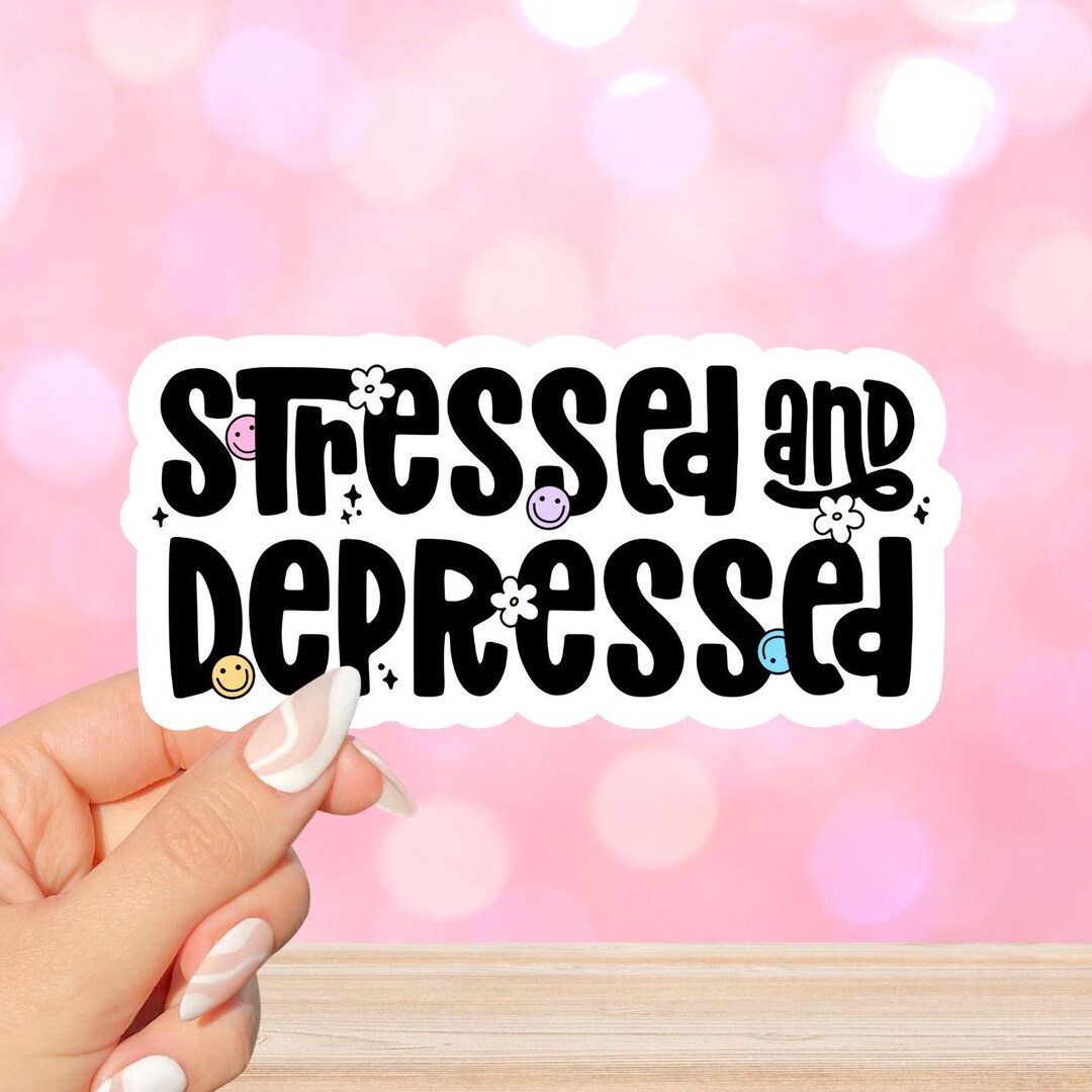 Stressed and Depressed Sticker, Mental Health Stickers, Funny Sarcastic ...