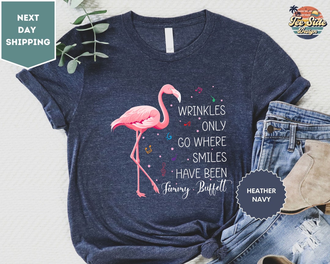 Wrinkles Only Go Where Smiles Have Been Shirt, Flamingo Jimmy Buffett ...