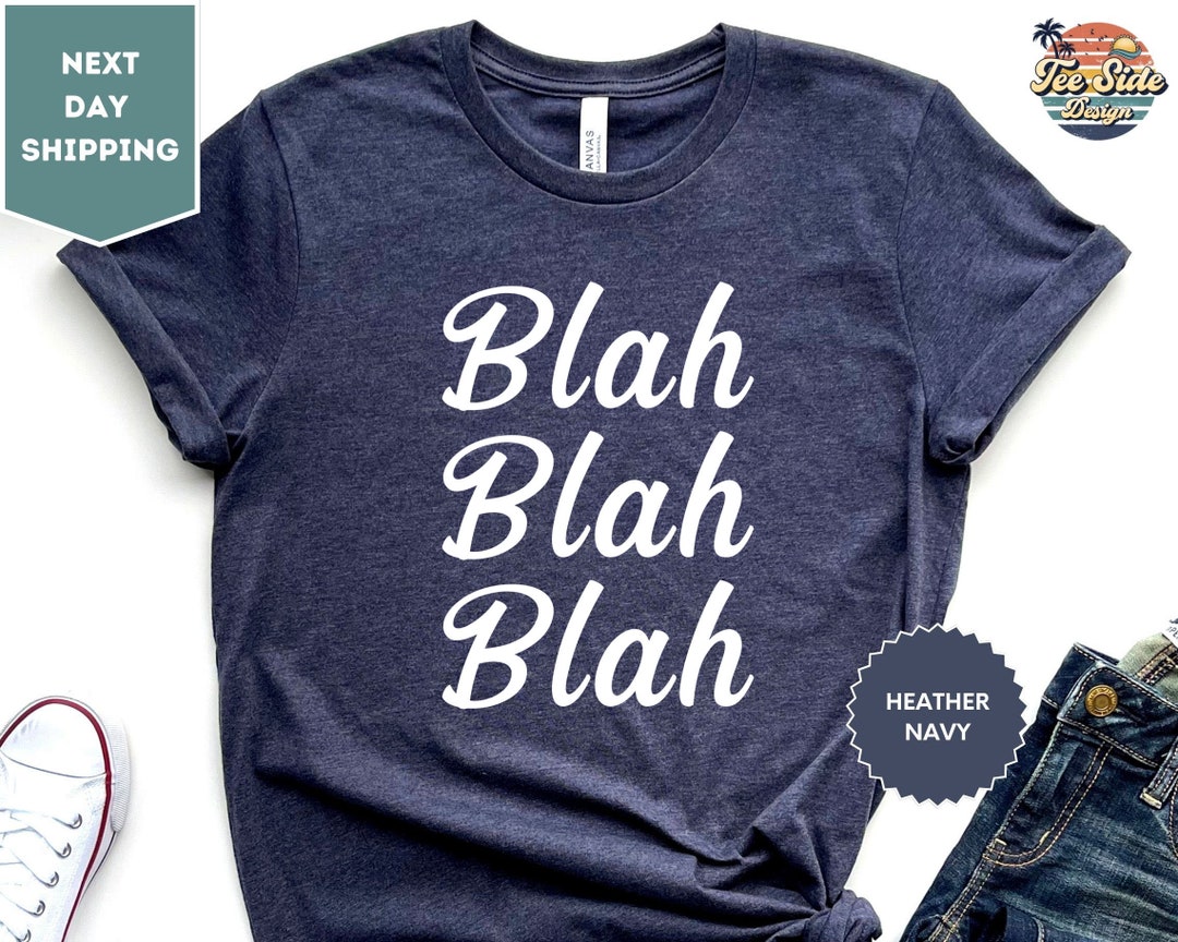 Sarcastic Blah Blah Blah Shirt, Funny Mood Shirts, Adult Saying Tee ...
