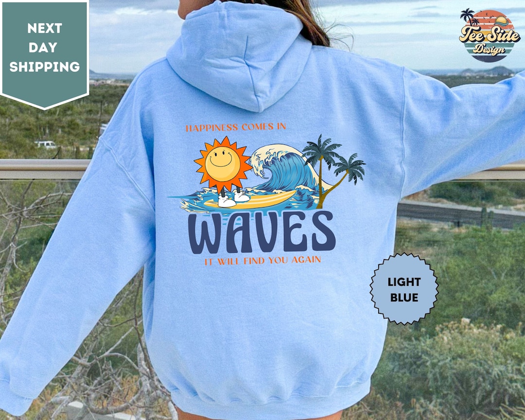 Happiness Comes in Waves Hoodie, Trendy Sweatshirts, Vsco Hoodie ...