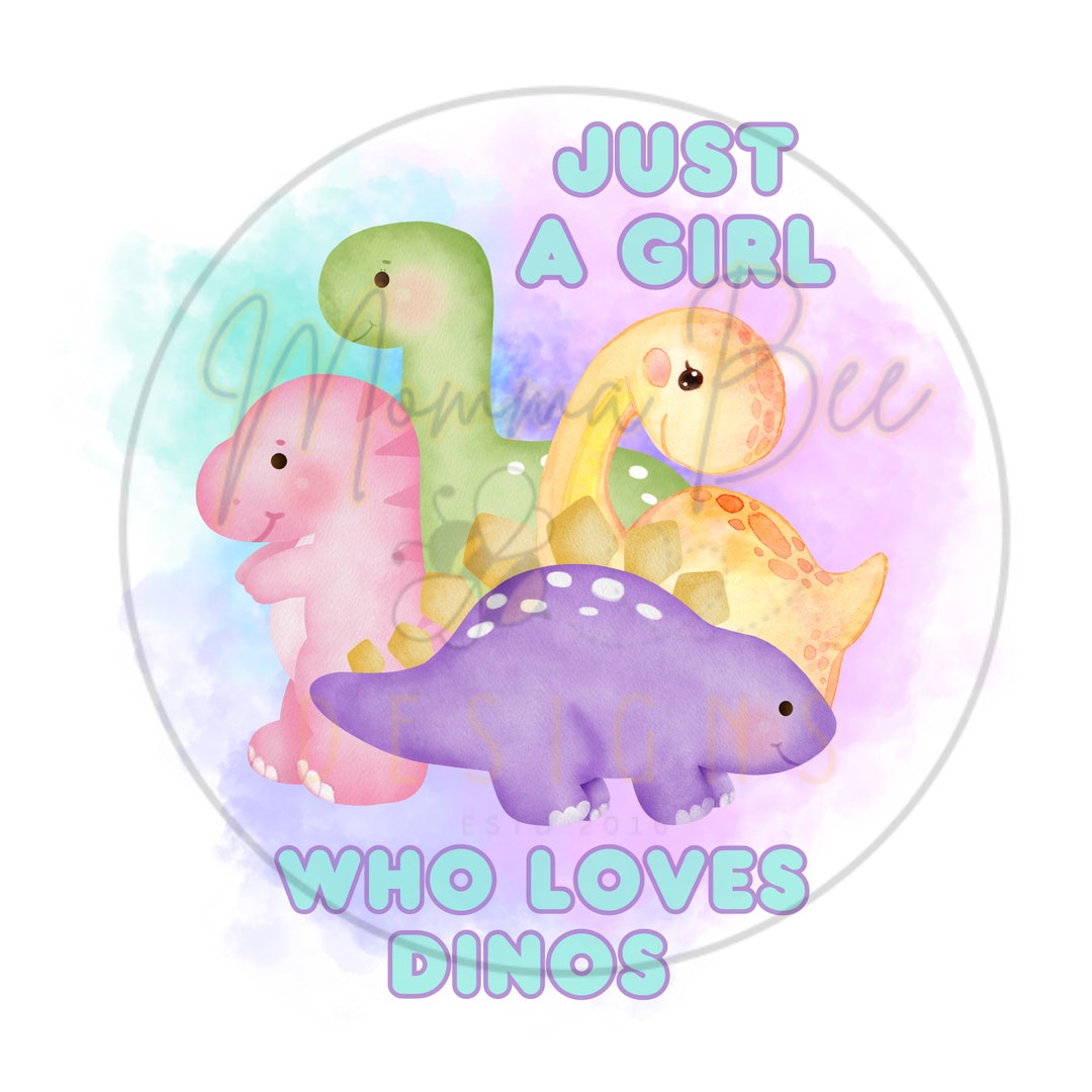 Just A Girl Who Loves Dinos Png Digital Download Sublimation Etsy