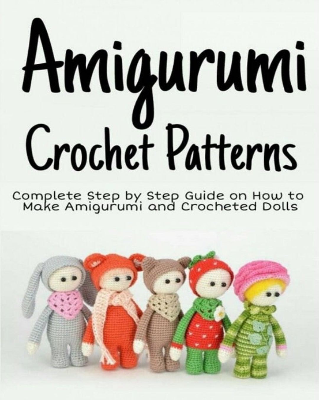 Amigurumi Crochet Patterns: Complete Step by Step Guide on How to Make ...