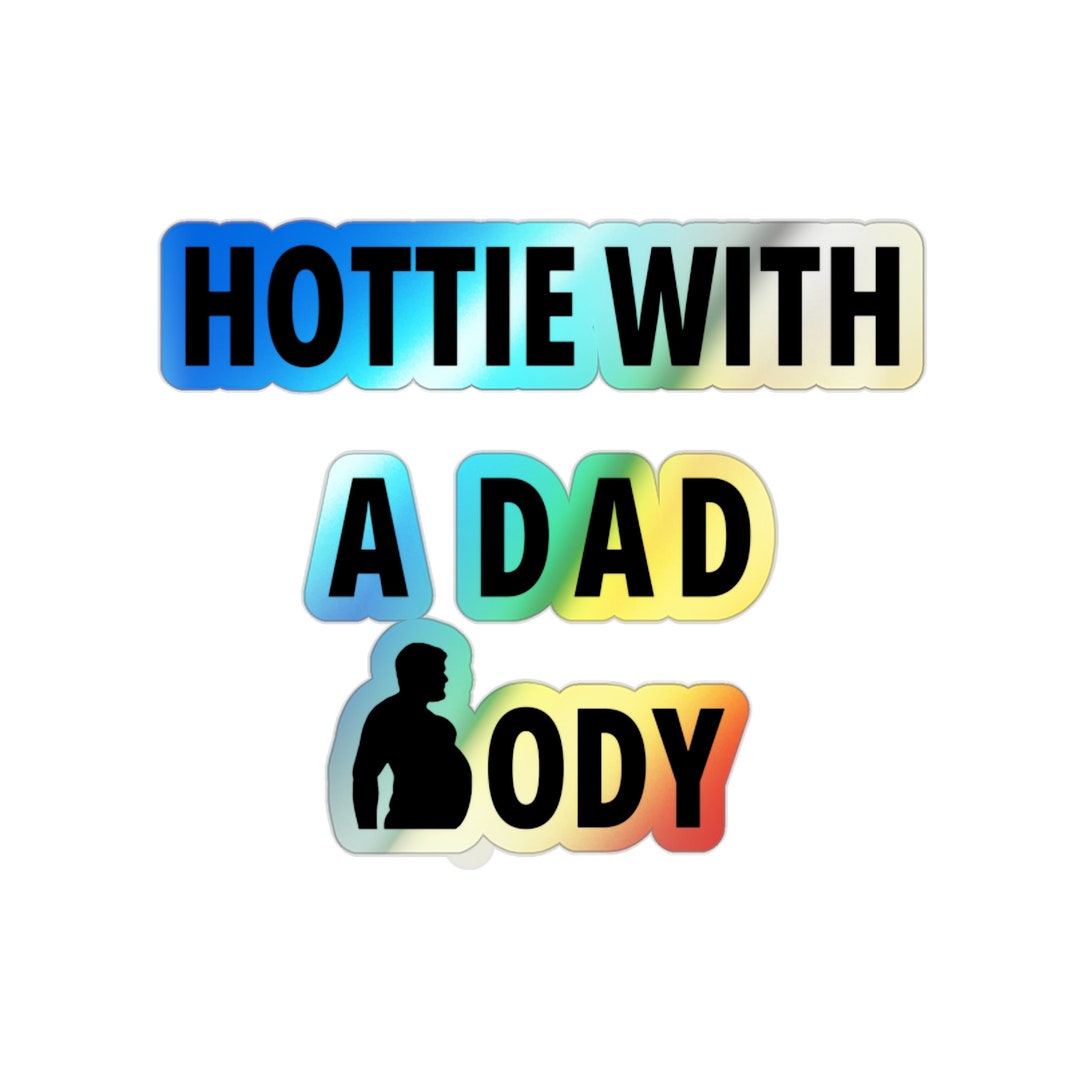 Dad Bod Holographic Die-cut Stickers Hottie With A Dad Body - Etsy