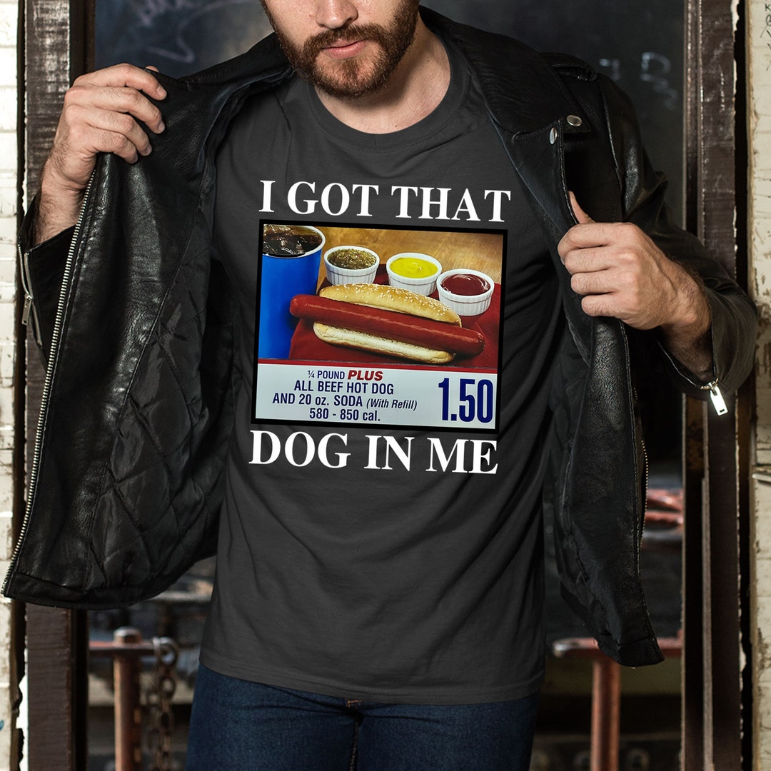 I Got That Dog in Me, Funny Hot Dogs Combo T-shirt - Etsy