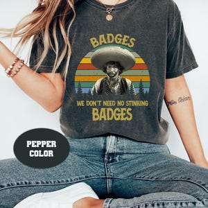 We Don't Need No Stinking Badges - Etsy