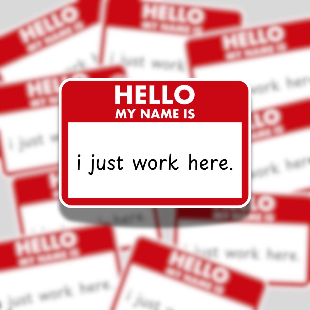 I Just Work Here Funny Name Tag Sticker - Relatable Office Humor Vinyl ...