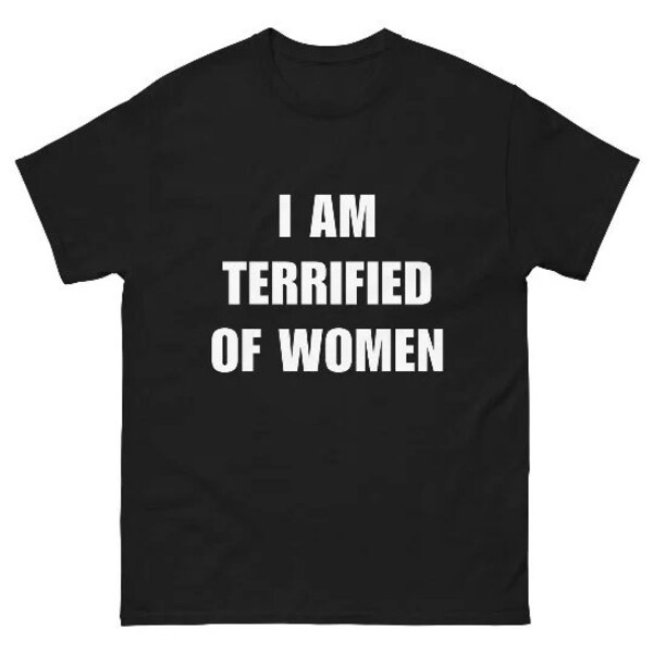 I Am Terrified of Women T Shirt - Etsy