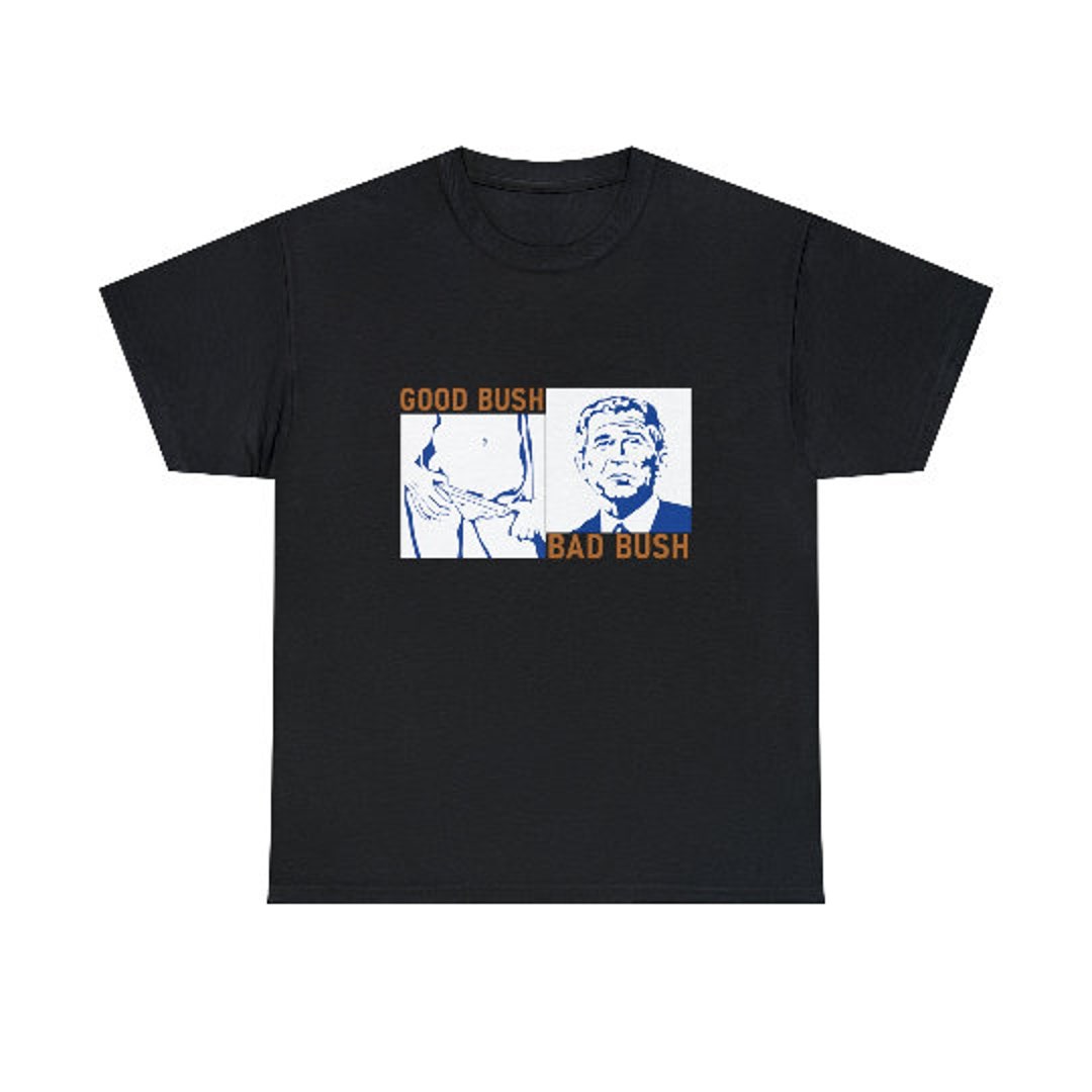 Good Bush Bad Bush Shirt - Etsy