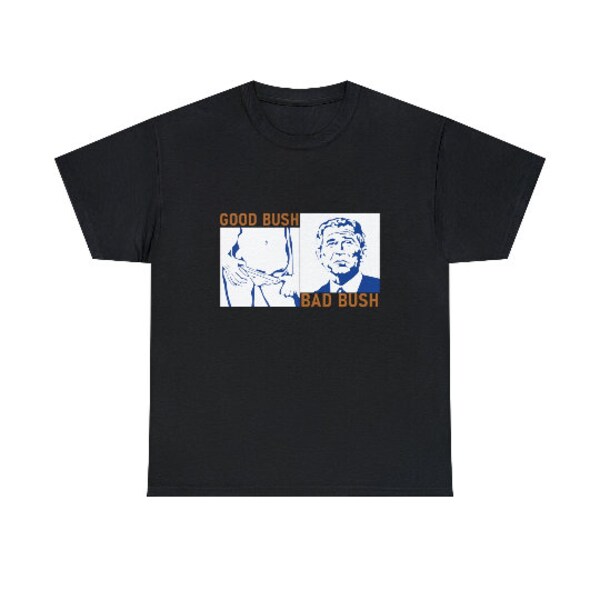 Good Bush Bad Bush Shirt - Etsy