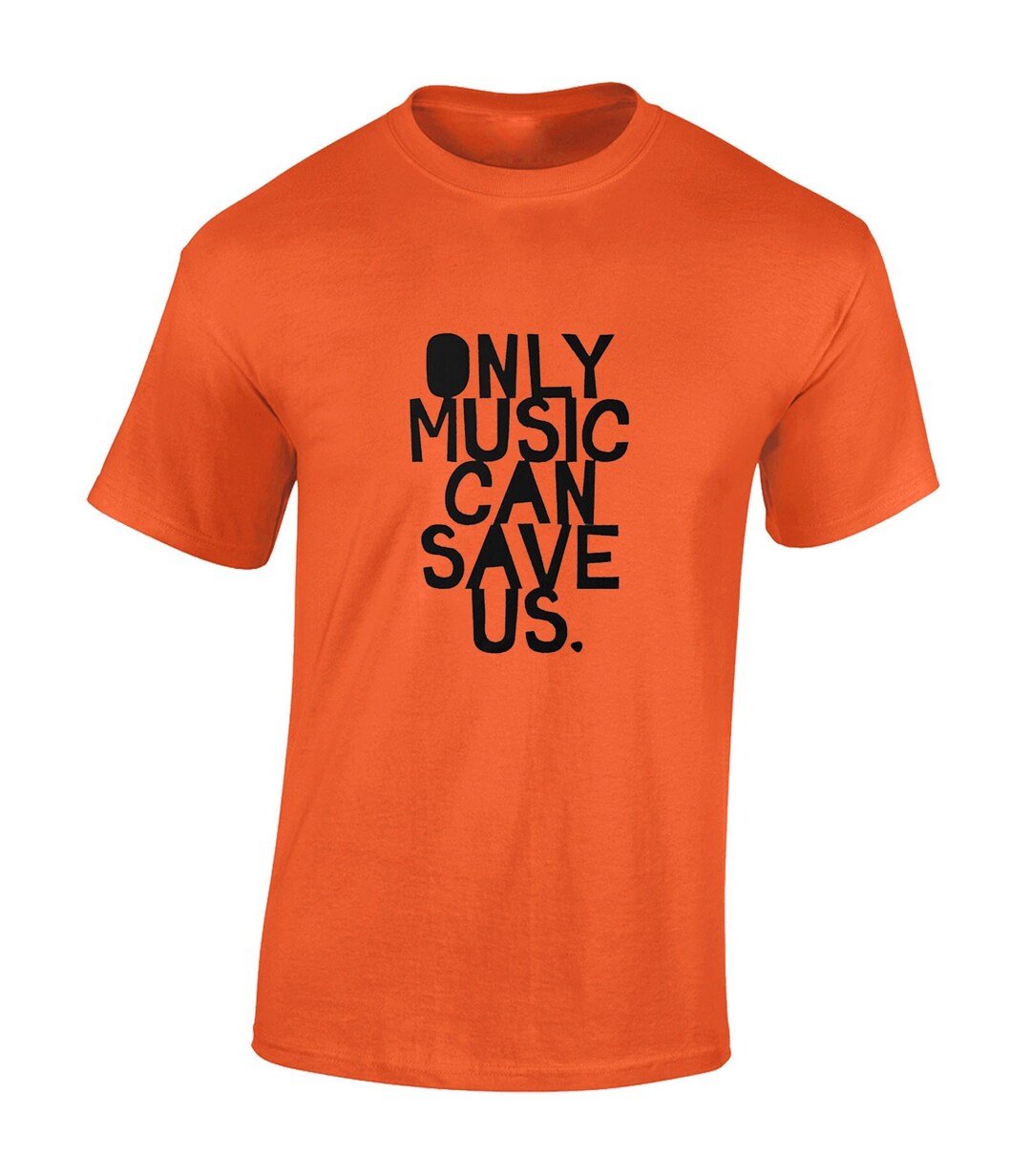 Only Music Can Save Us Mens T Shirt Unisex Funny Slogan Musician Band ...