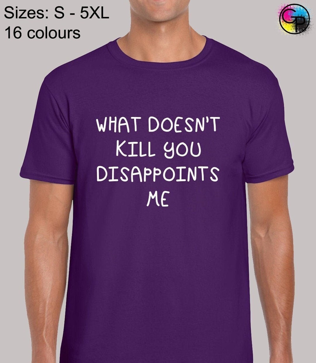 What Doesnt Kill You Disappoints Me Mens T Shirt Unisex Funny Joke Rude Humour Sarcastic Novelty ...