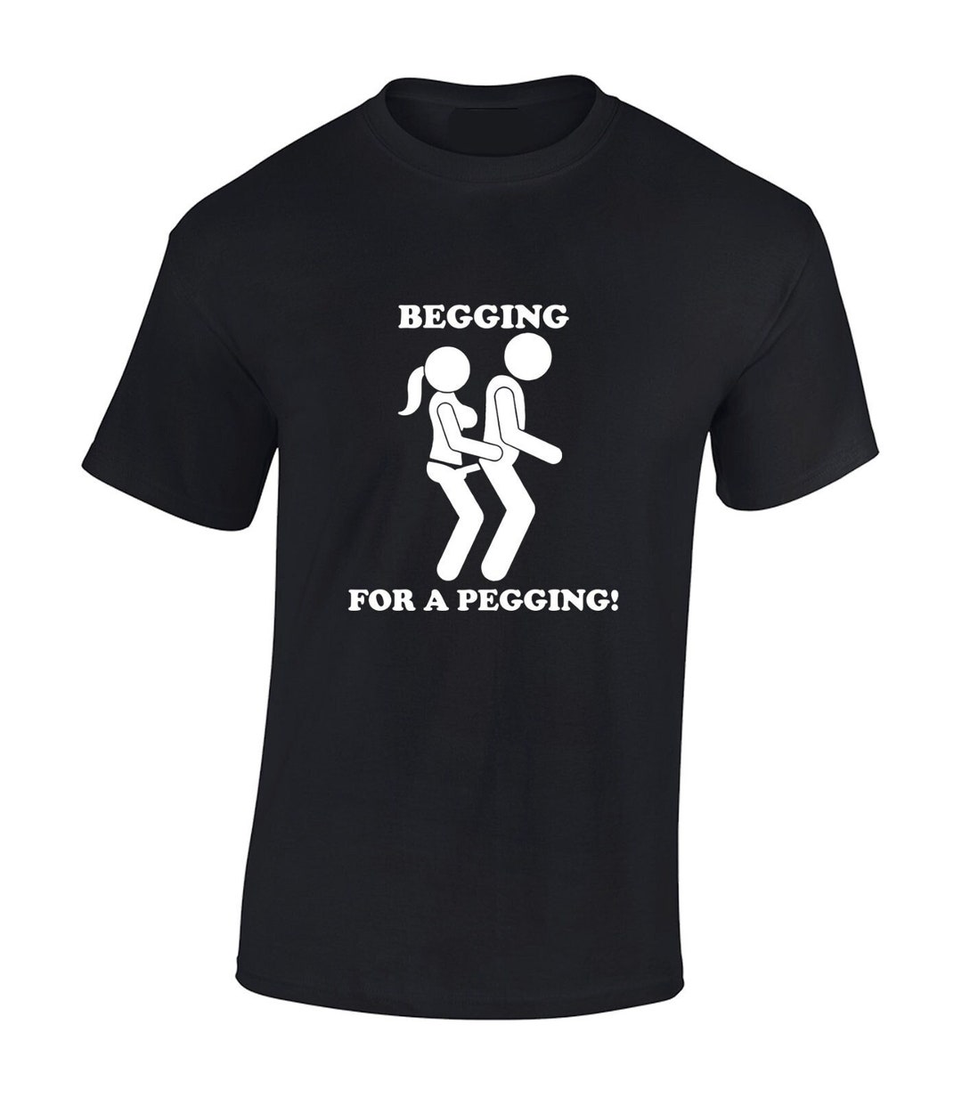 Buy Begging for a Pegging Mens T Shirt Unisex Funny Rude Joke Slogan ...