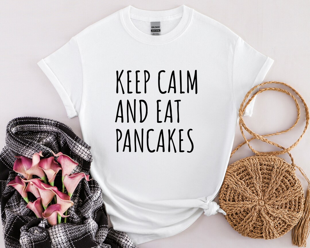 Keep Calm and Eat Pancakes T-shirt, Shirt for Pancake Lover, Pancake ...