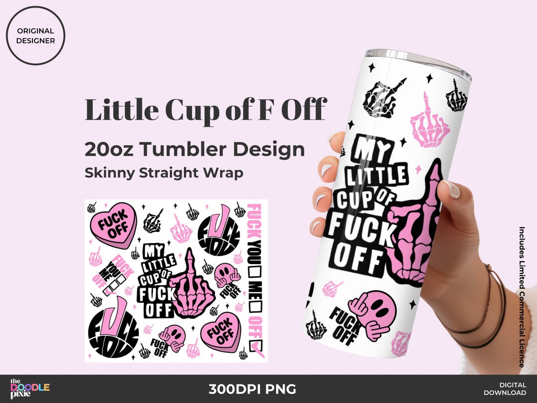 My Little Cup of F off Tumbler PNG, Sweary Rude Tumbler, 20oz Straight ...