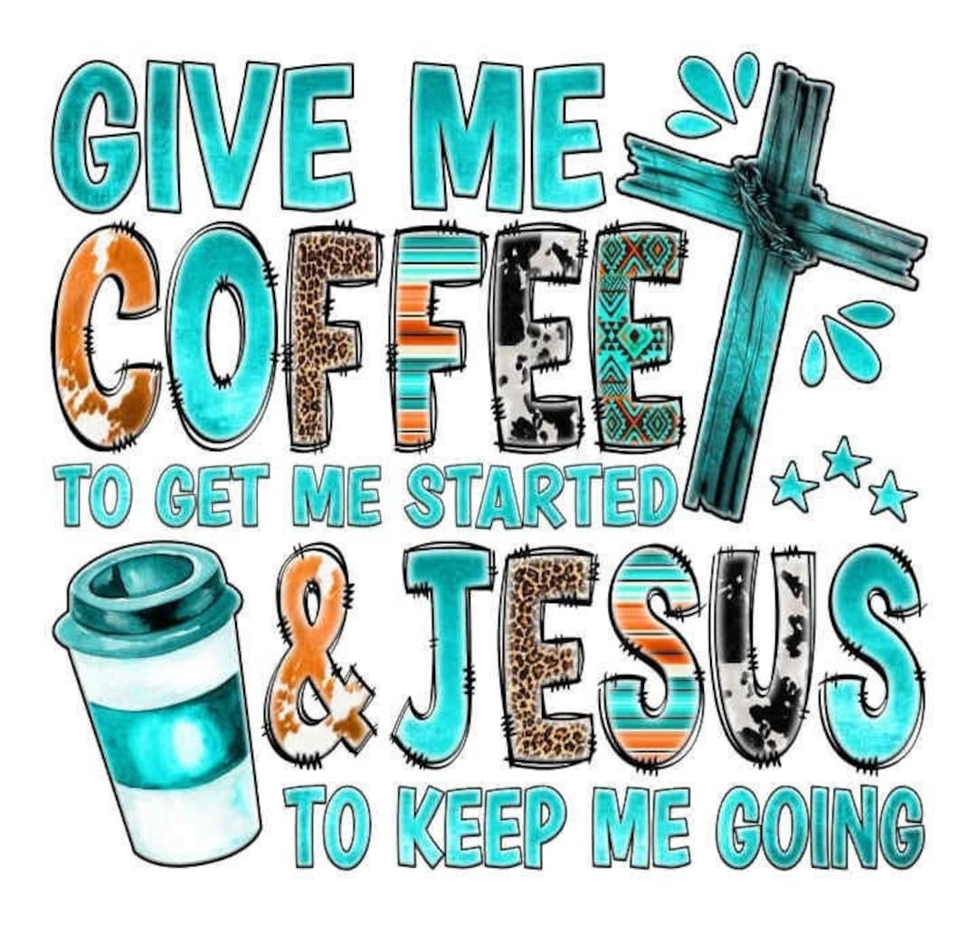 Give Me Coffee to Get Started and Jesus to Keep Me Going - Etsy
