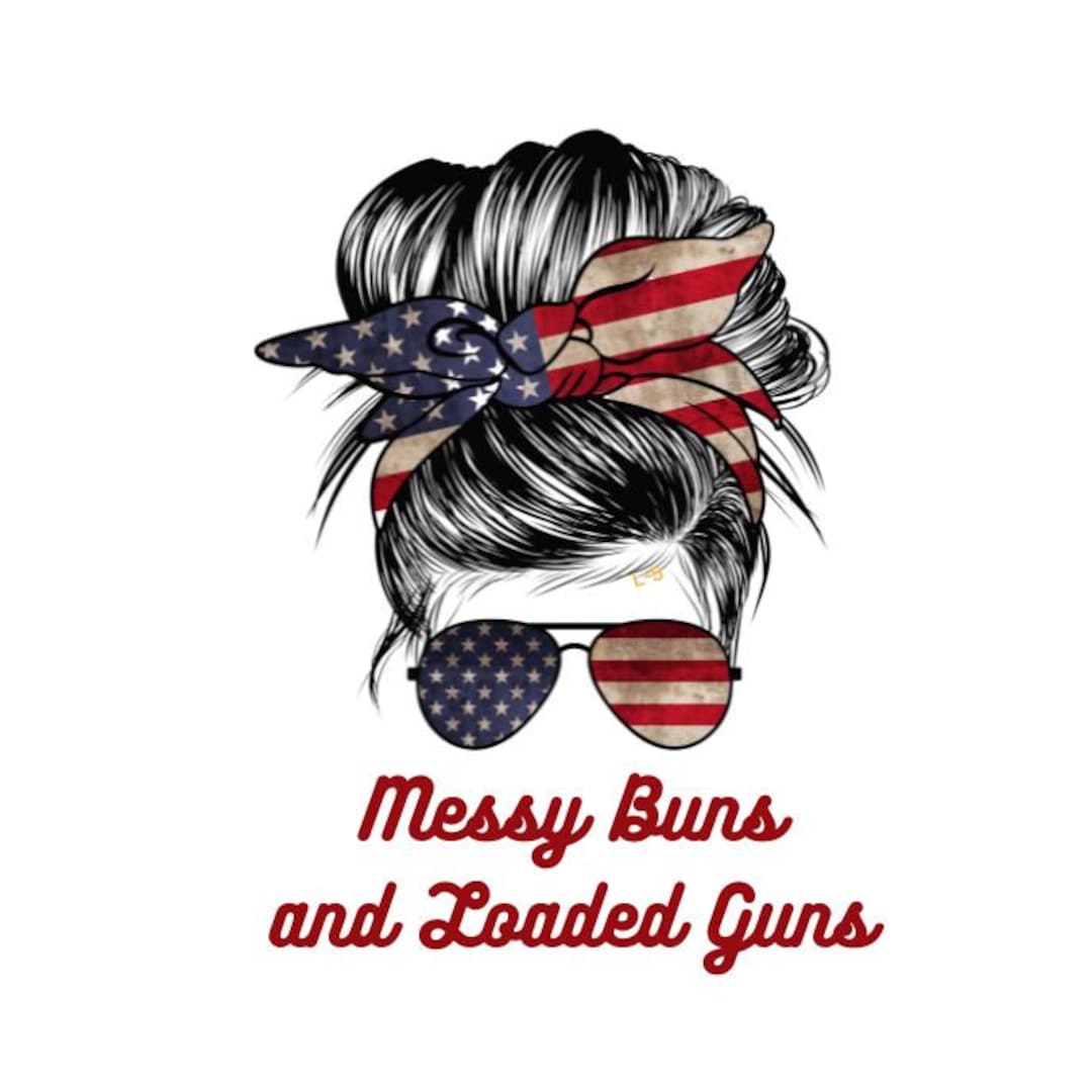 Messy Bun and Loaded Guns Patriotic 1 Digital File PNG JPG - Etsy