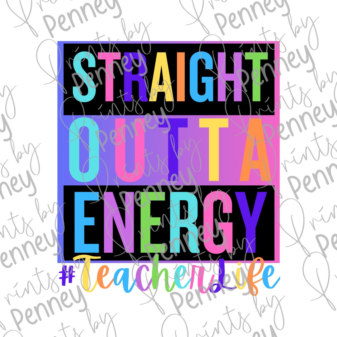 Straight Outta Energy Teacher Life PNG, Straight Outta Energy, Teacher ...