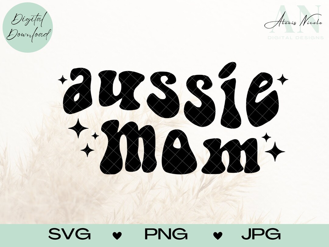 Aussie Mom SVG PNG Cut File for Cricut/silhouette Cameo, Australian ...