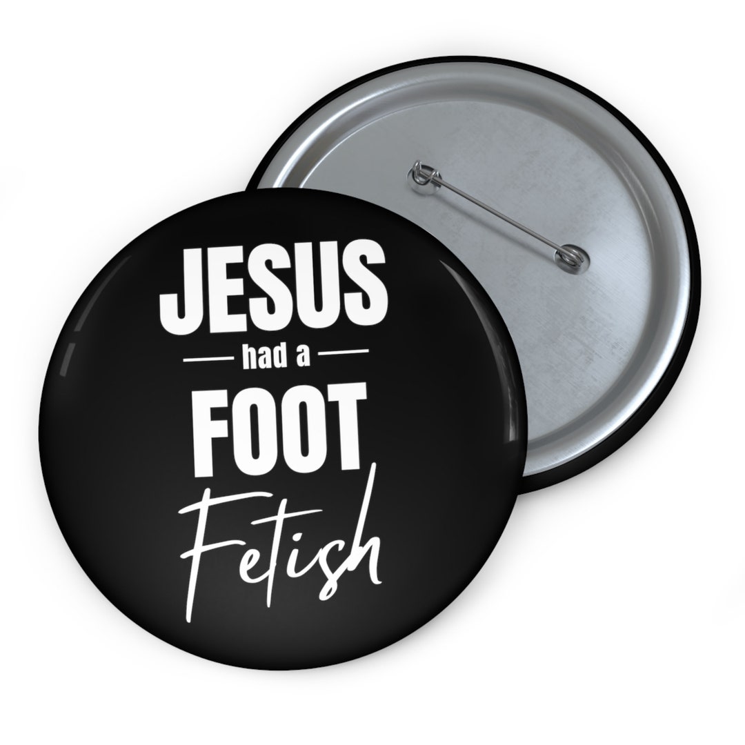 Jesus Had A Foot Fetish Button, Funny Atheist Pin, Anti-religion Pin ...