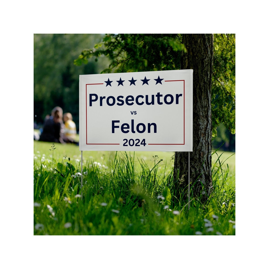 Prosecutor Vs Felon Yard Sign, 2024 Elections Garden Sign, Vote 2024 ...