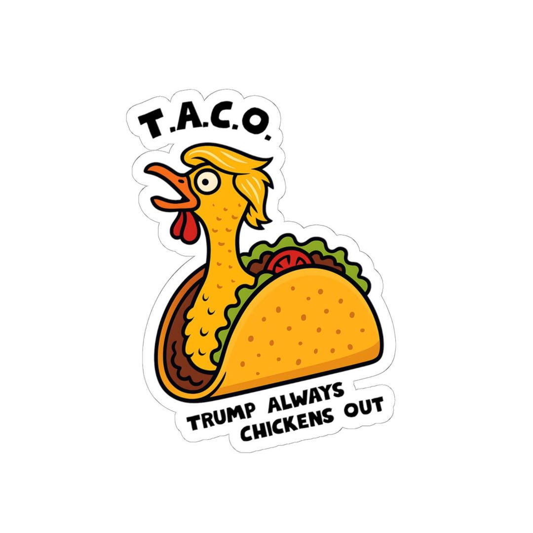 TACO Chicken Sticker, TACO Trump Always Chickens Out, Chicken Taco ...