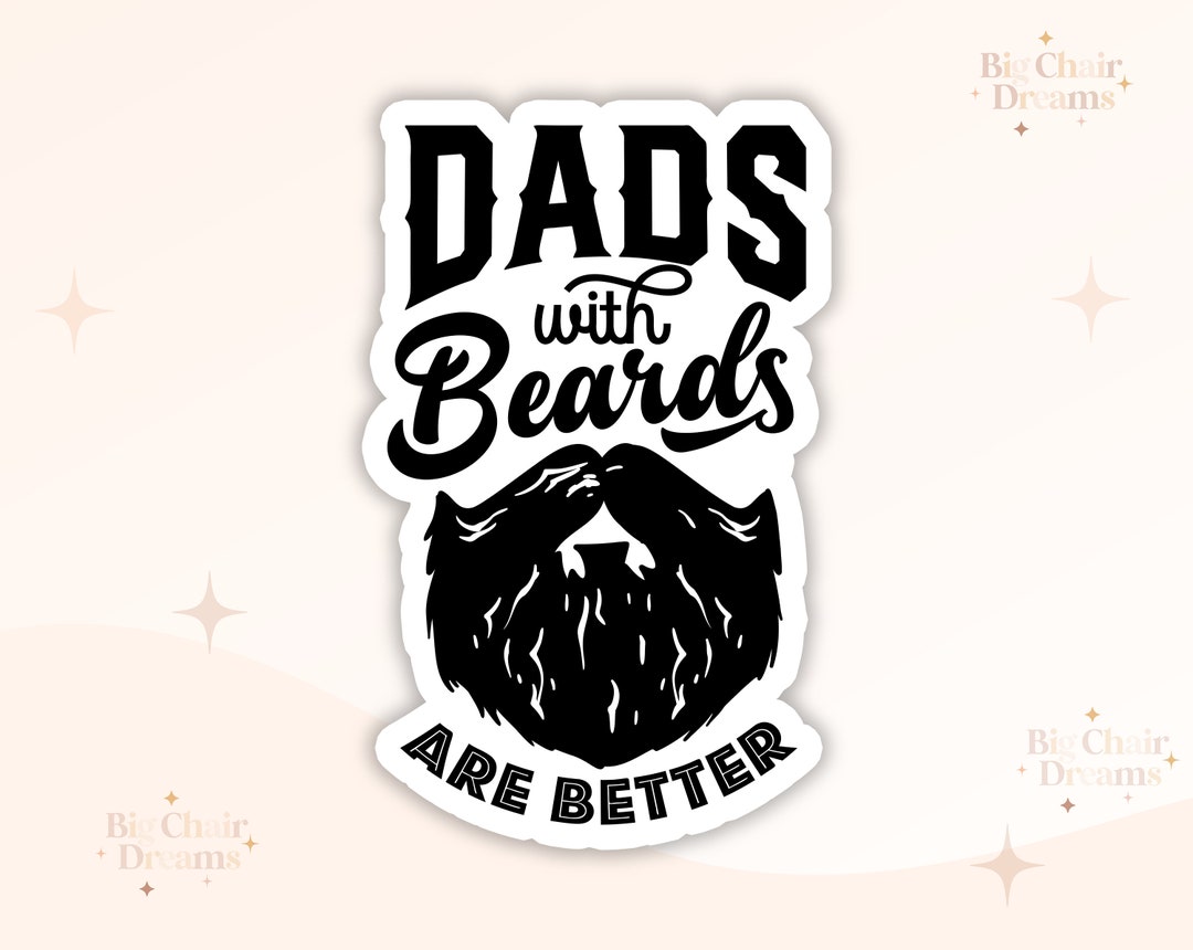 Dad's With Beards Are Better Sticker - Dad Beard - Fatherhood - Father ...