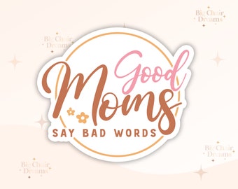 Good Moms Say Bad Words Waterproof Sticker, Gifts for Mom, Mom Stickers ...