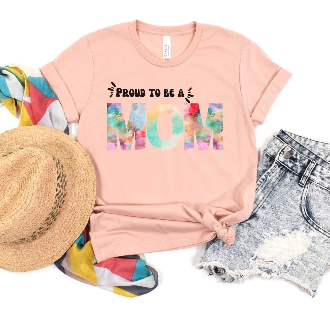 Proud to Be A Mom, Proud Mom, Proud of You, Fun Shirt, Shirt for Mom ...