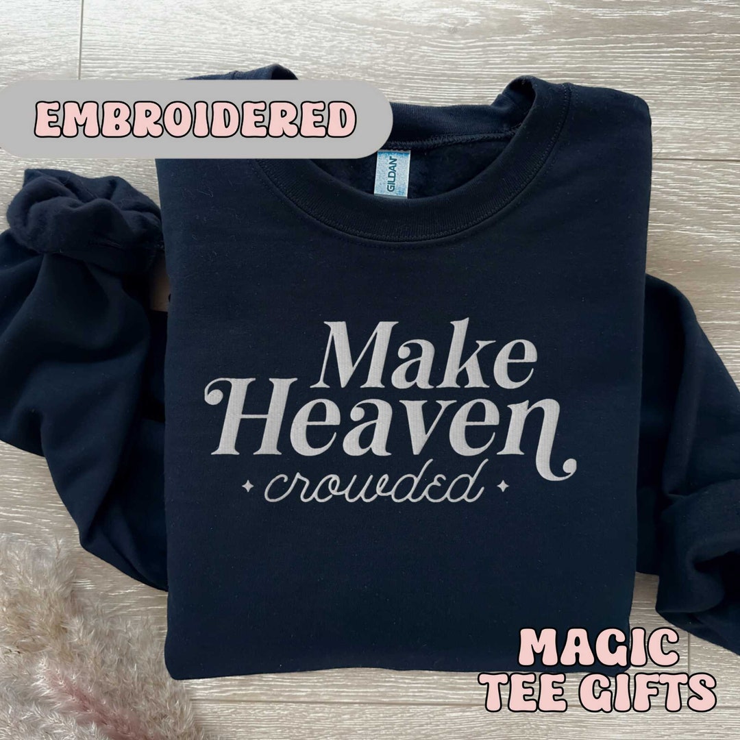 MAKE HEAVEN CROWDED Embroidered Sweatshirt Christian Apparel Christian ...