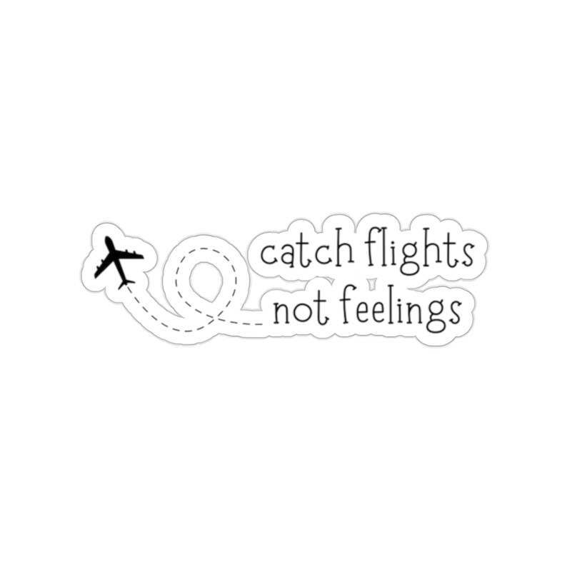 Catch Flights, Not Feelings With Airplane Sticker - Sticker for ...