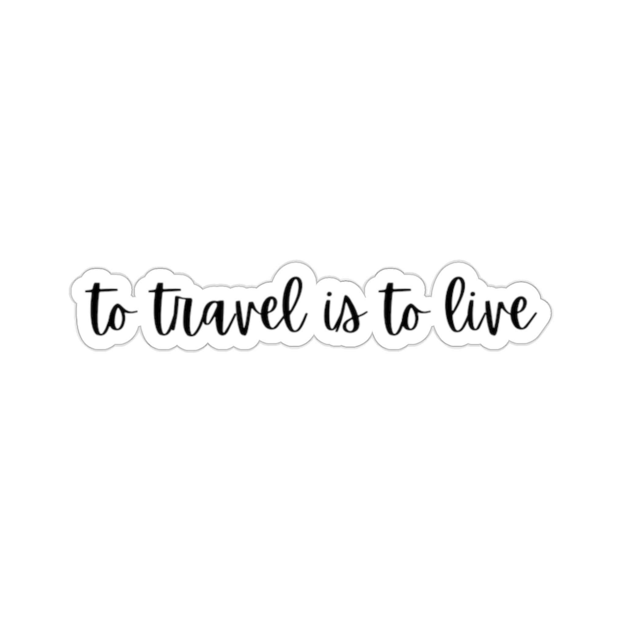 To Travel is to Live - Sticker for Travelers, Digital Nomad, Travel - Etsy