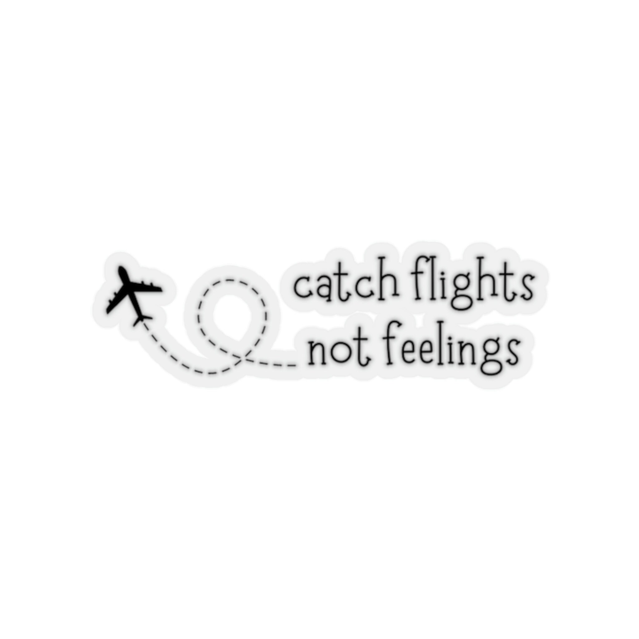 Catch Flights, Not Feelings With Airplane Sticker - Sticker for ...