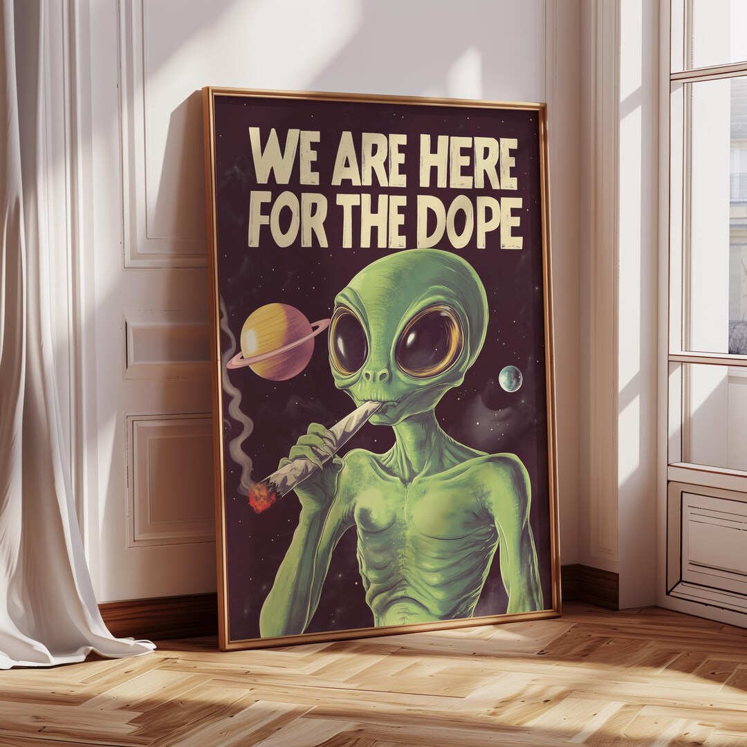 Stoned Alien | We Are Here for the Dope | Alien Smoking Weed | Stoner ...