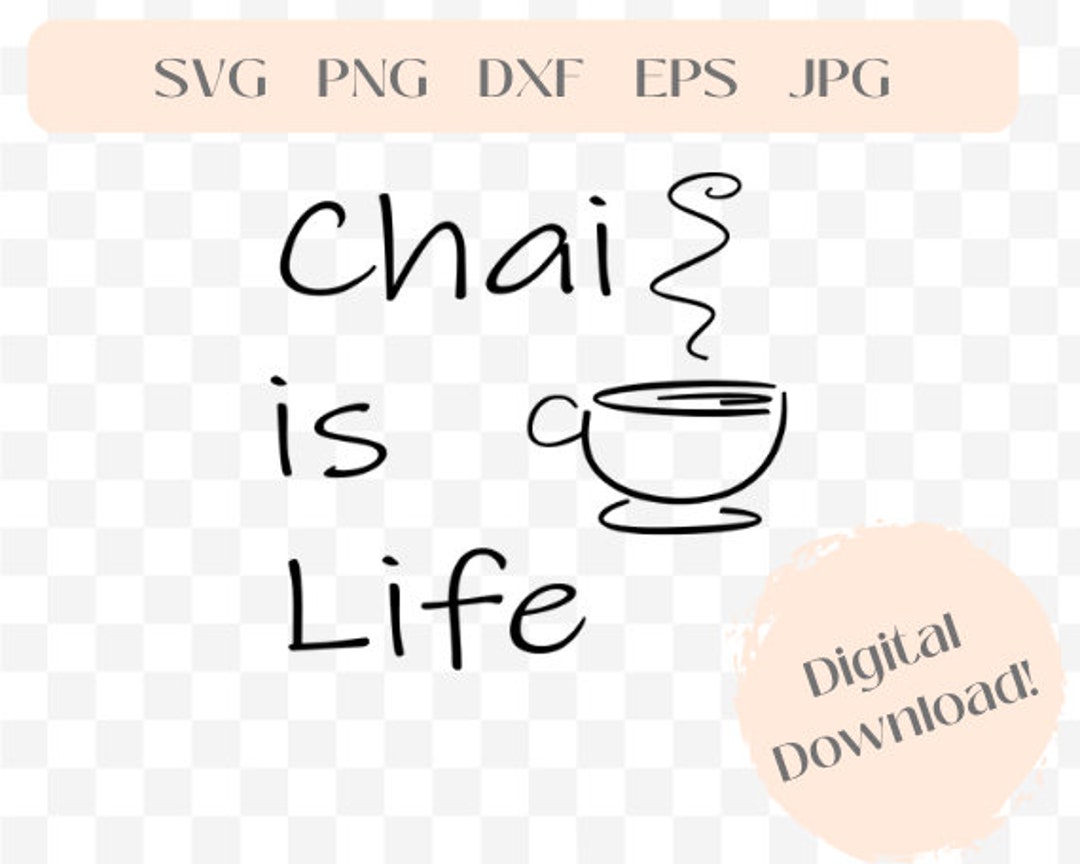 Chai is Life Digital Download, Indian Tea, Punjabi, Sublimation, Svg ...