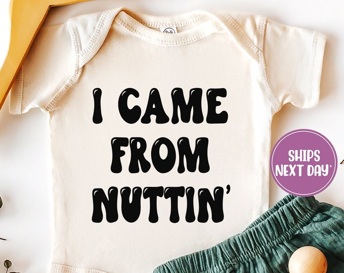 I Came From Nuttin' Baby Onesie® Funny Baby Onesie® Inappropriate Baby ...