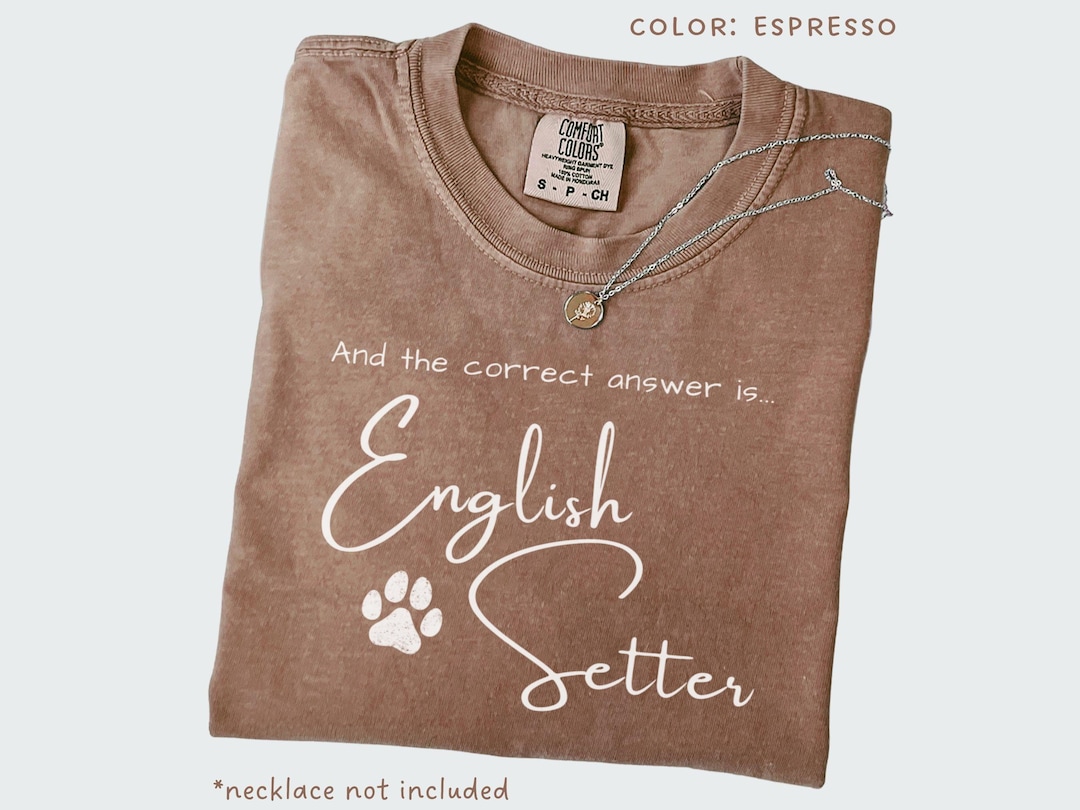 English Setter Shirt Comfort Colors the Correct Answer Tshirt English ...