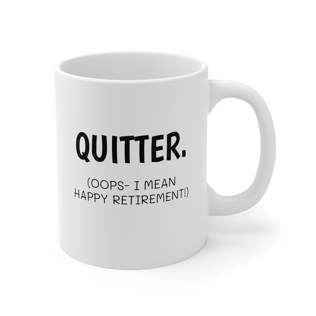 Quitter. Oops-i Mean Happy Retirement Coffee Mug 11oz Funny - Etsy