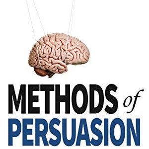 Methods of Persuasion: How to Use Psychology to Influence Human ...