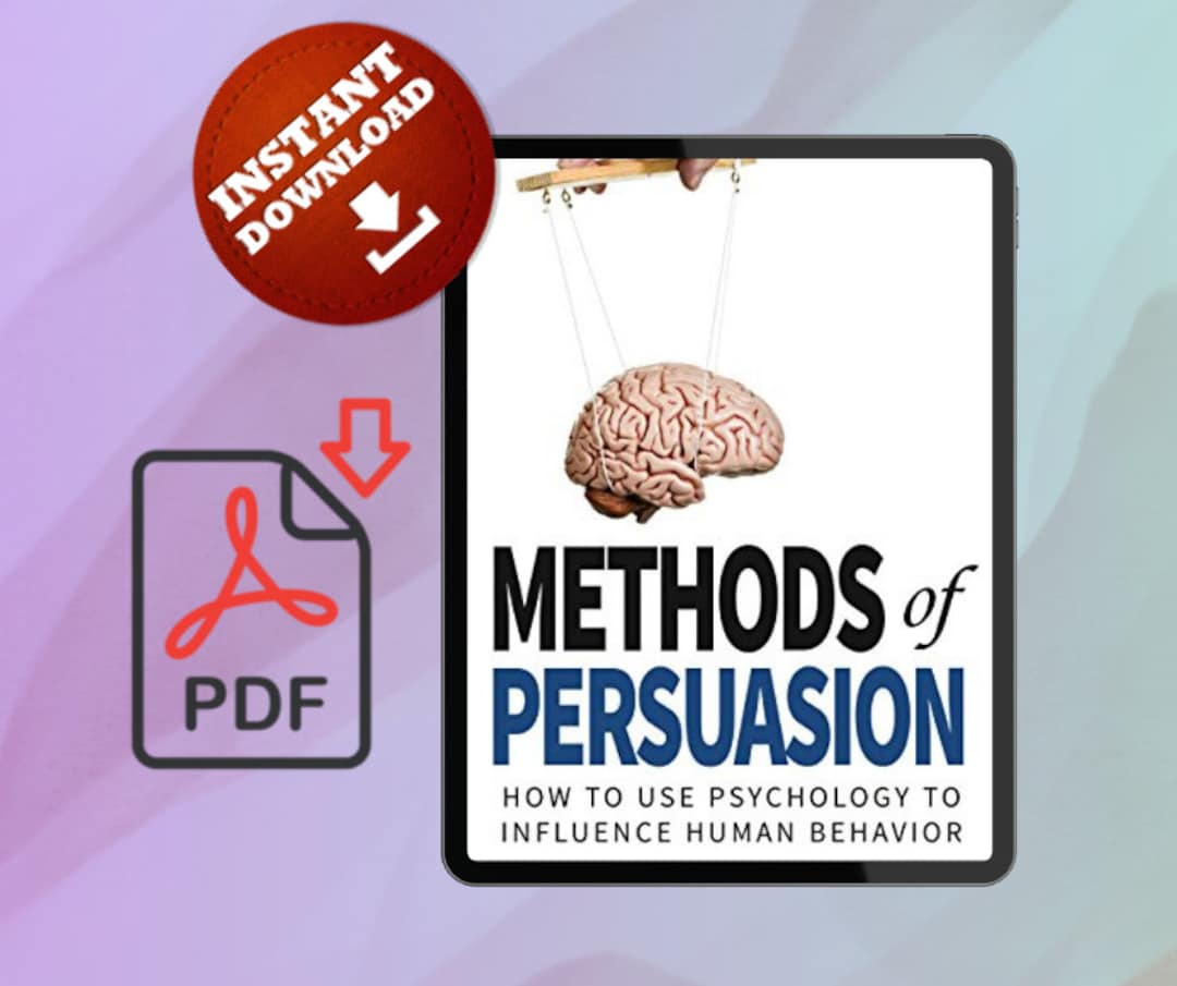 Methods of Persuasion: How to Use Psychology to Influence Human ...