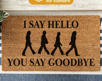 You Say Goodbye I Say Hello Doormat | Beatles Inspired Doormat | Funny ...