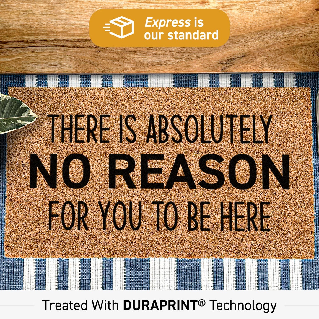 There is Absolutely No Reason for You to Be Here Doormat, Funny ...