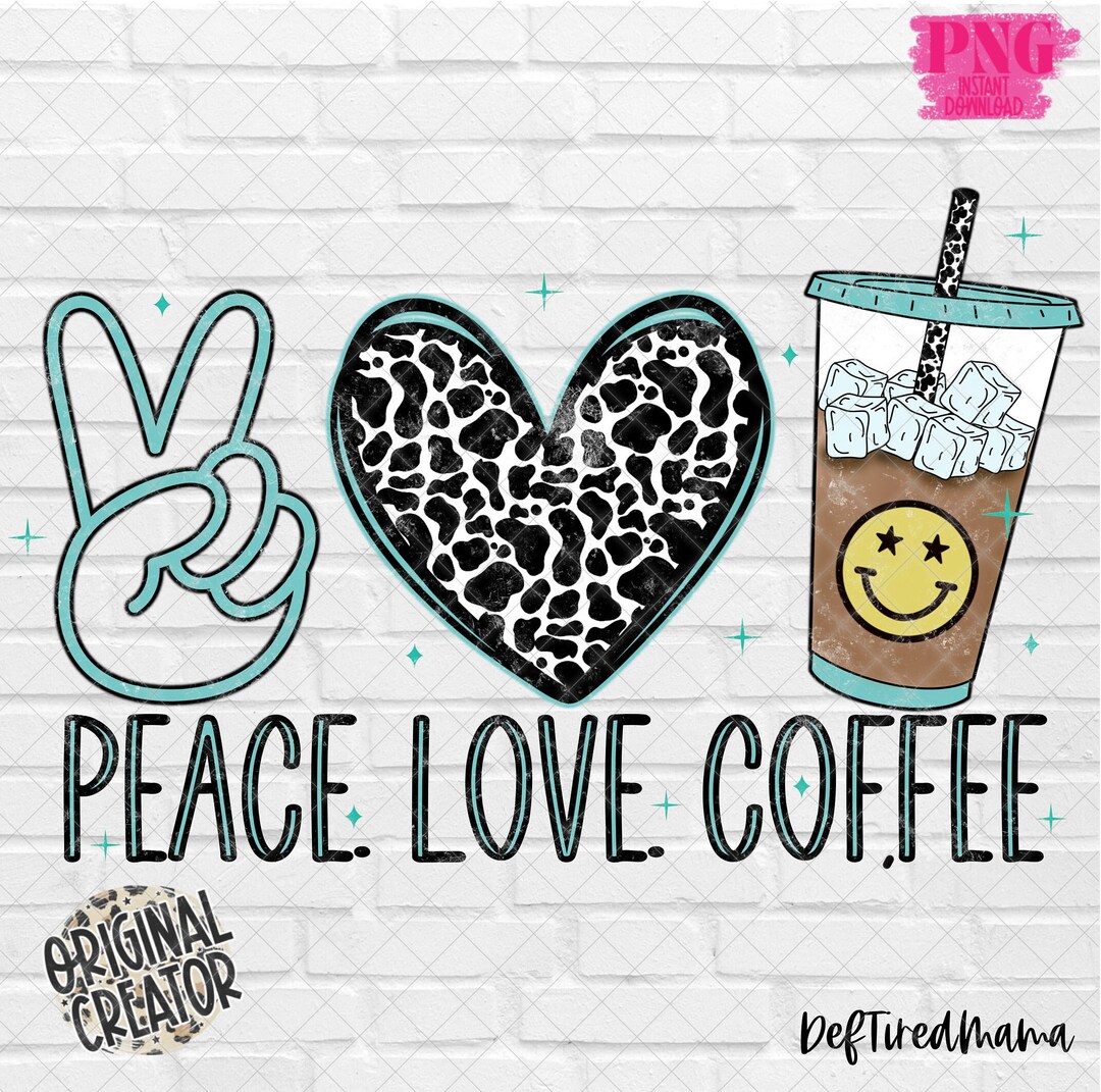 Peace Love Coffee PNG Coffee PNG Coffee Sublimation Instant - Etsy